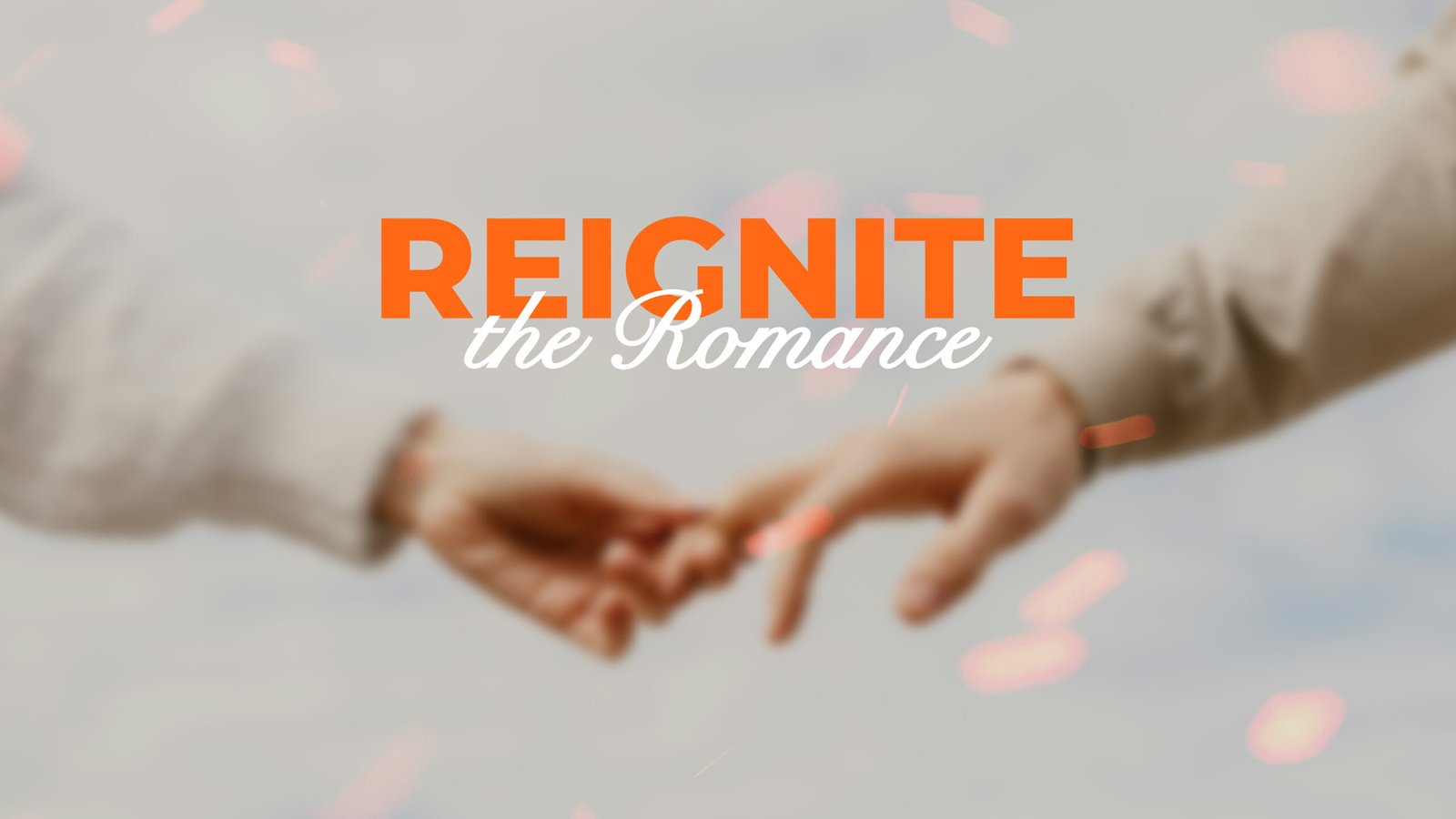 Reignite the Romance - New Testament Baptist Church